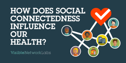 How Does Social Connectedness Influence Health? - Visible Network Labs