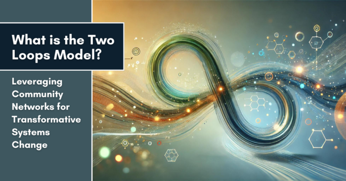 What is the Two Loops Model? Leveraging Community Networks for Transformative Change - Visible ...